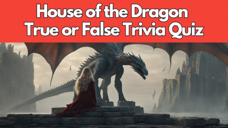True or False: A House of the Dragon Challenge (VIDEO QUIZ ...