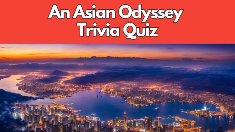 Spice Routes & Skylines: The Ultimate Asian Odyssey Trivia Challenge ...