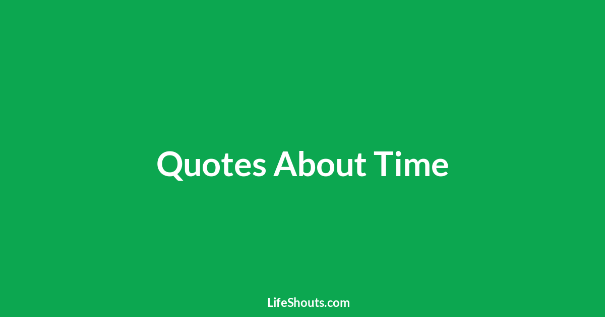 Quotes About Time - LifeShouts.com